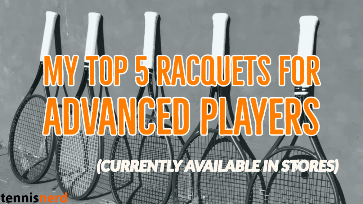 Top 5 Racquets for Advanced Players - Tennisnerd.net